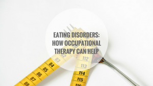 Overcoming Eating Disorders: OT Can Help - SOLUTIONS FOR LIVING