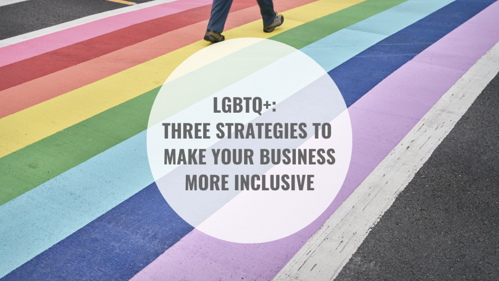 LGBTQ+: Three Strategies to Make Your Business More Inclusive ...