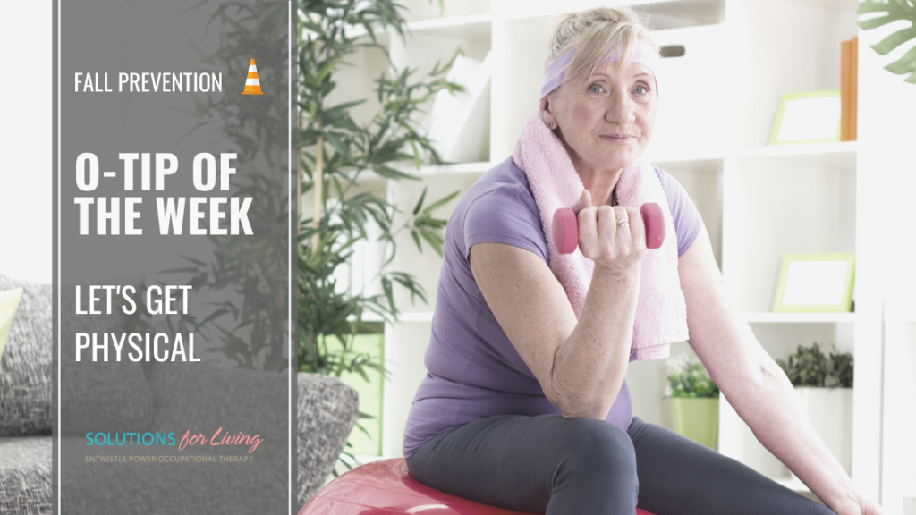 Fall Prevention O-Tip of the Week: Let's Get Physical | SOLUTIONS FOR ...