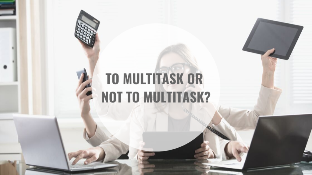 To Multitask or Not to Multitask? | SOLUTIONS FOR LIVING